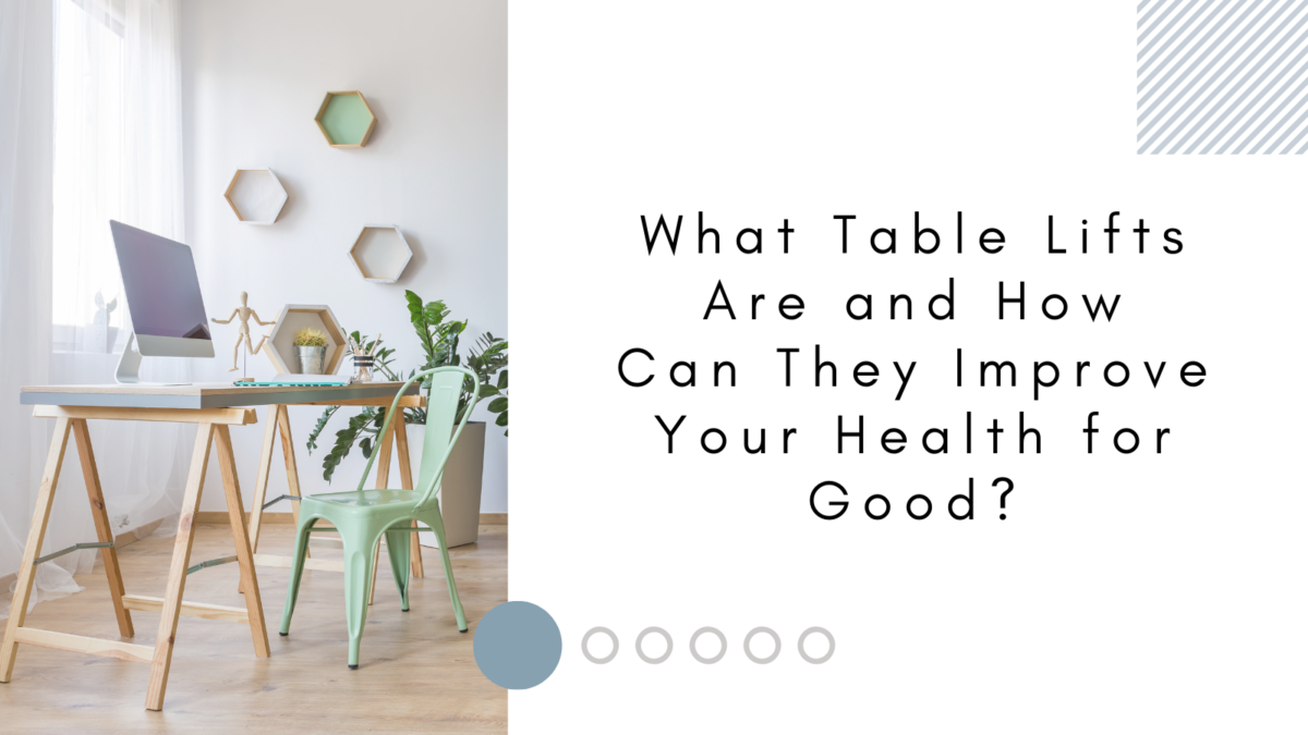 What Table Lifts Are and How Can They Improve Your Health for Good ...